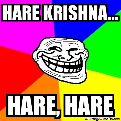 Meme Troll - Hare Krishna... Hare, hare - 33059372