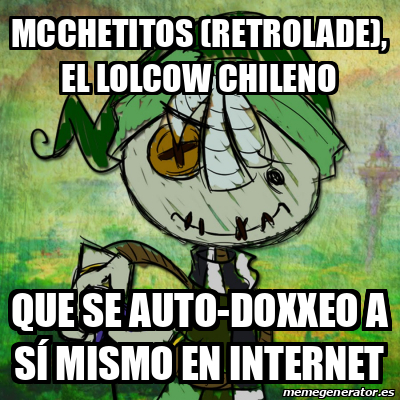 Meme Personalizado - mcchetitos (retrolade), el lolcow chileno que se ...