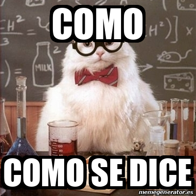 Meme Chemistry Cat - como como se dice - 33059765