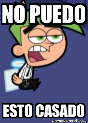 Meme Personalizado - NO PUEDO ESTO CASADO - 33059803