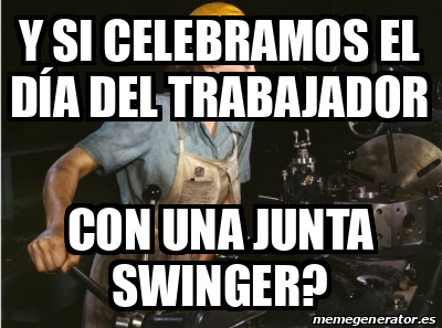 Meme Personalizado - Y si celebramos el día del trabajador Con una ...