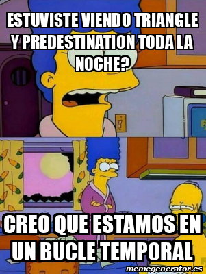 Meme Personalizado - Estuviste viendo triangle y predestination toda la ...