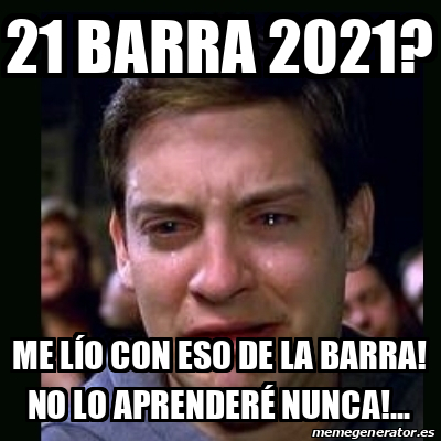 Meme crying peter parker - 21 barra 2021? Me lío con eso de la barra ...