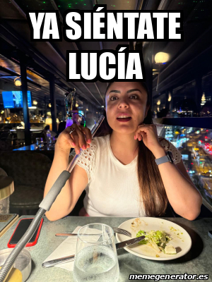 Meme Personalizado - Ya siéntate Lucía - 33500174