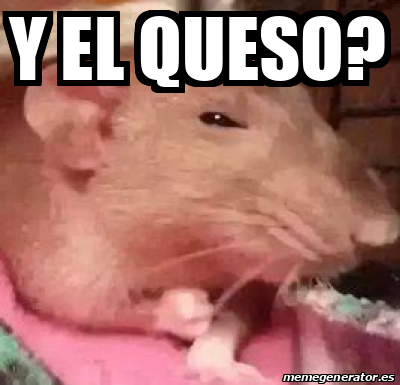 Meme Personalizado - Y el queso? - 33500196