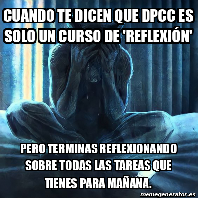 Meme Personalizado - Cuando te dicen que DPCC es solo un curso de ...