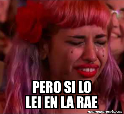 Meme Personalizado - PERO SI LO LEI EN LA RAE - 33500550