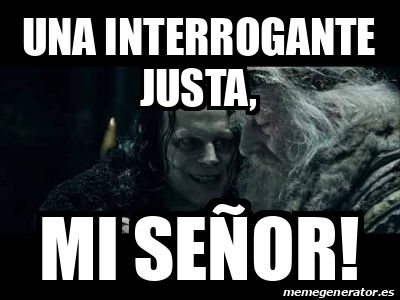 Meme Personalizado - Una interrogante justa, Mi Señor! - 33500587