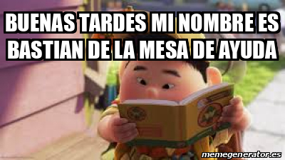 Meme Personalizado - Buenas tardes mi nombre es bastian de la mesa de ...