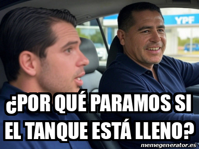 Meme Personalizado - ¿Por qué paramos si el tanque está lleno? - 33500776