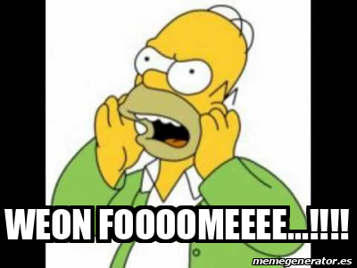 Meme Personalizado - weon foooomeeee...!!!! - 33501093
