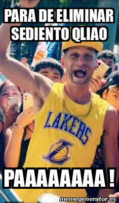 Meme Personalizado - Para de eliminar sediento qliao paaaaaaaa ! - 33501121