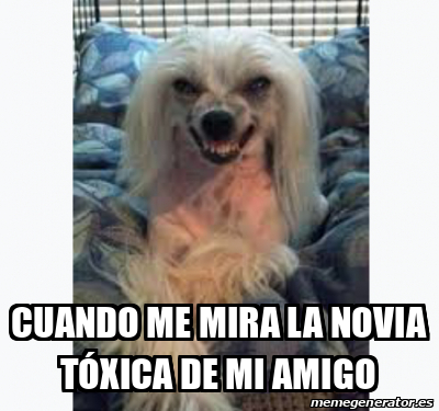 Meme Personalizado - cuando me mira la novia tóxica de mi amigo - 33501754