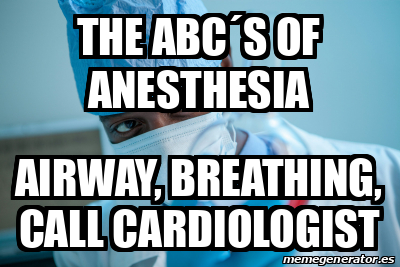Meme Personalizado - THE ABC´s OF ANESTHESIA airway, breathing, call ...