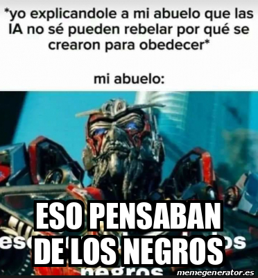 Meme Personalizado - eso pensaban de los negros - 33502226