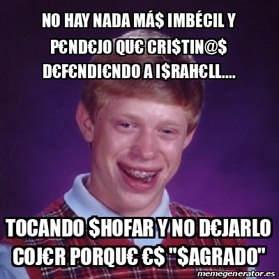 Meme Bad Luck Brian - No hay nada má$ imbécil y p€nd€jo qu€ Cri$tin@$ d ...