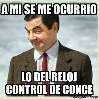 Meme Mr Bean - A mi se me ocurrio Lo del Reloj Control de Conce - 33502941
