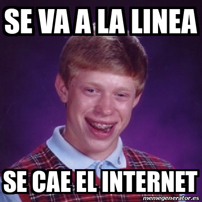 Meme Bad Luck Brian - Se va a la linea Se cae el internet - 33503348