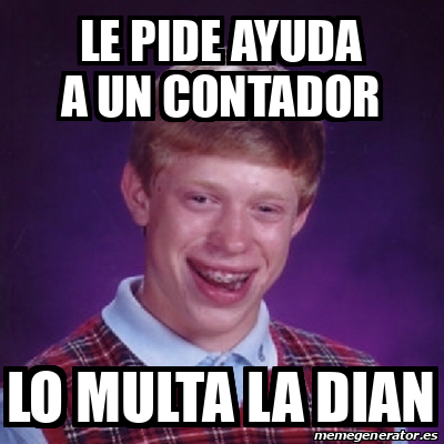 Meme Bad Luck Brian - LE PIDE AYUDA A UN CONTADOR lo multa la dian ...