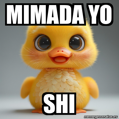 Meme Personalizado - Mimada yo Shi - 33503799
