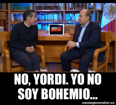 Meme Personalizado - No, Yordi. Yo no soy bohemio... - 33504003