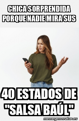 Meme Personalizado - Chica sorprendida porque nadie mira sus 40 estados ...