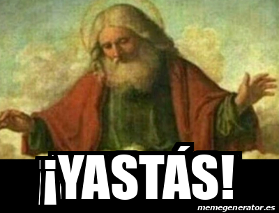 Meme Personalizado - ¡Yastas! - 33506100