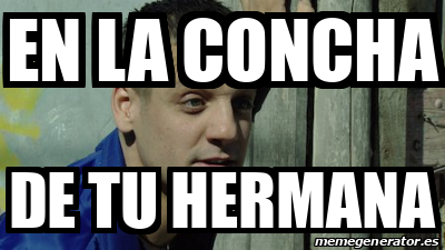 Meme Personalizado - En la concha De tu hermana - 33506458