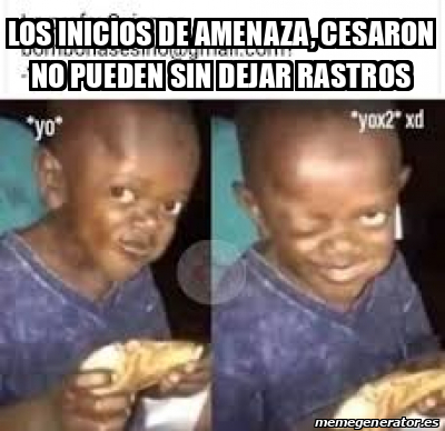 Meme Personalizado - Los inicios de Amenaza, cesaron No pueden sin ...