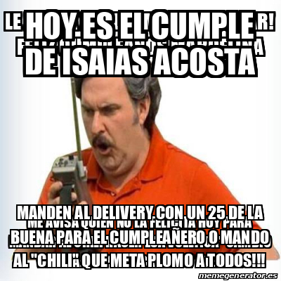 Meme Personalizado - Hoy es el cumple de Isaias acosta Manden al ...