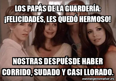 Meme Personalizado - Los papás de la guardería: ¡felicidades, les quedó ...