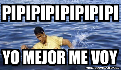 Meme Personalizado - Pipipipipipipipi Yo Mejor me voy - 33508869