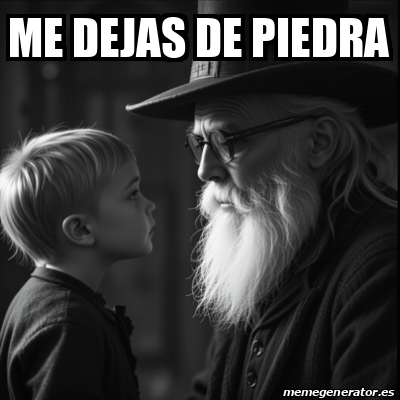 Meme Personalizado - Me dejas de piedra - 33509062