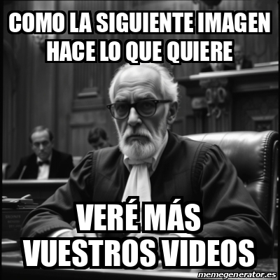 Meme Personalizado - Como la siguiente imagen hace lo que quiere Veré ...