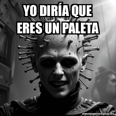 Meme Personalizado - Yo diría que eres un paleta - 33509076