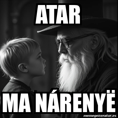 Meme Personalizado - Atar Ma nárenyë - 33509078