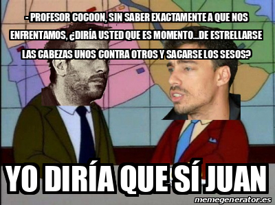 Meme Personalizado - - profesor cocoon, sin saber exactamente a que nos ...