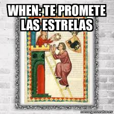Meme Personalizado - WHEN: TE PROMETE LAS ESTRELAS - 33509382