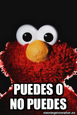 Meme Personalizado - PUEDES O NO PUEDES - 33509553