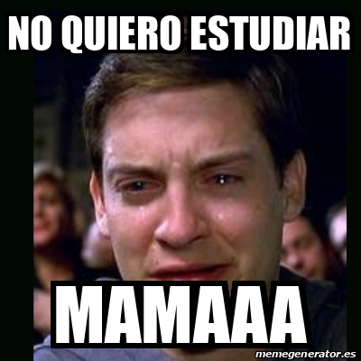 Meme crying peter parker - No quiero estudiar Mamaaa - 33509900