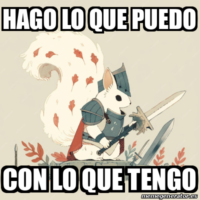 Meme Personalizado - Hago lo que puedo con lo que tengo - 33510162