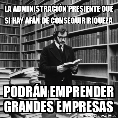 Meme Personalizado - La administración presiente que si hay afán de ...
