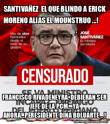 Meme Personalizado - SANTIVAÑEZ EL QUE BLINDO A ERICK MORENO ALIAS EL ...