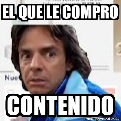Meme Personalizado - el que le compro contenido - 33510978
