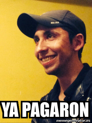 Meme Personalizado - Ya pagaron - 33511817