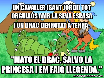 Meme Personalizado - Un cavaller (Sant Jordi) tot orgullós amb la seva ...