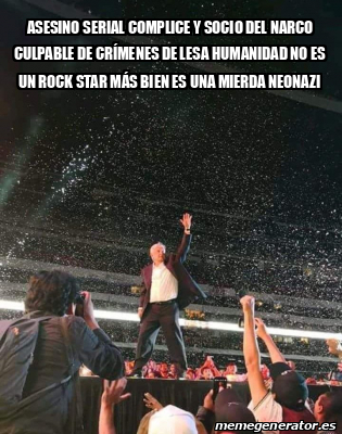 Meme Personalizado - ASESINO SERIAL COMPLICE Y SOCIO DEL NARCO culpable ...