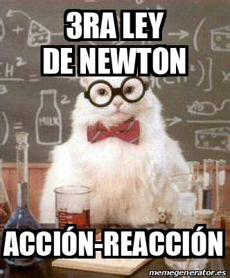 Meme Personalizado - 3RA LEY DE NEWTON ACCIÓN-Reacción - 33512534