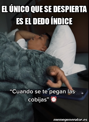 Meme Personalizado - el único que se despierta es el dedo índice - 33512926