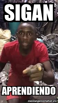 Meme Personalizado - sigan aprendiendo - 33513260